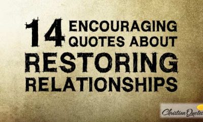 14 Encouraging Quotes about Restoring Relationships | ChristianQuotes.info