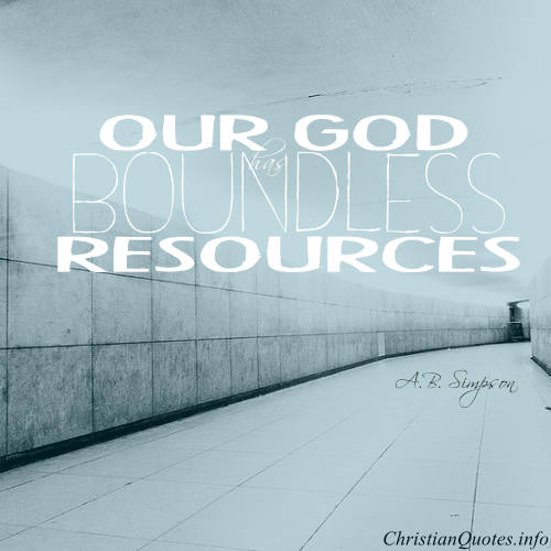 A.B. Simpson Quote - God's Boundless Resources | ChristianQuotes.info