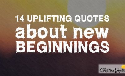 14 Uplifting Quotes about New Beginnings | ChristianQuotes.info