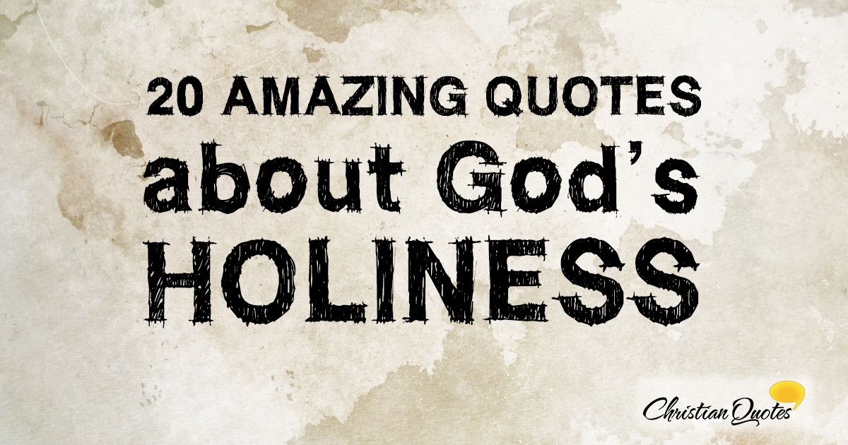 20 Amazing Quotes about God's Holiness | ChristianQuotes.info