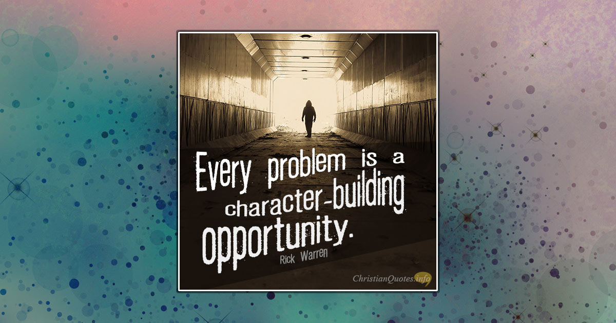 4 Ways Problems Build Character | ChristianQuotes.info