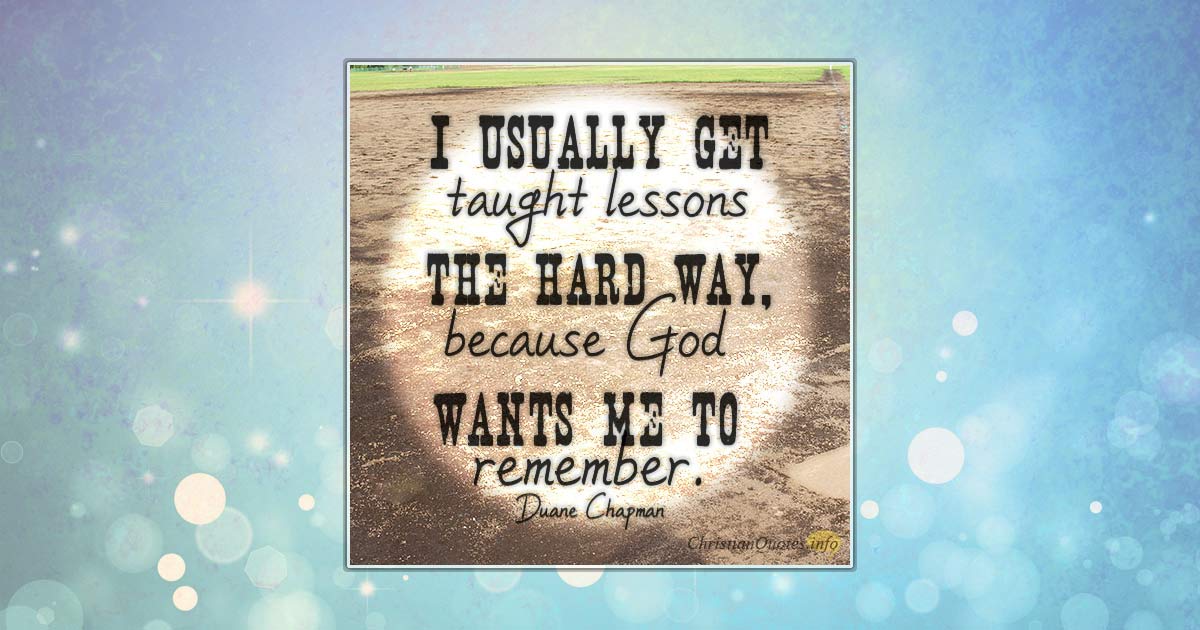 3 Lessons Learned the Hard Way | ChristianQuotes.info
