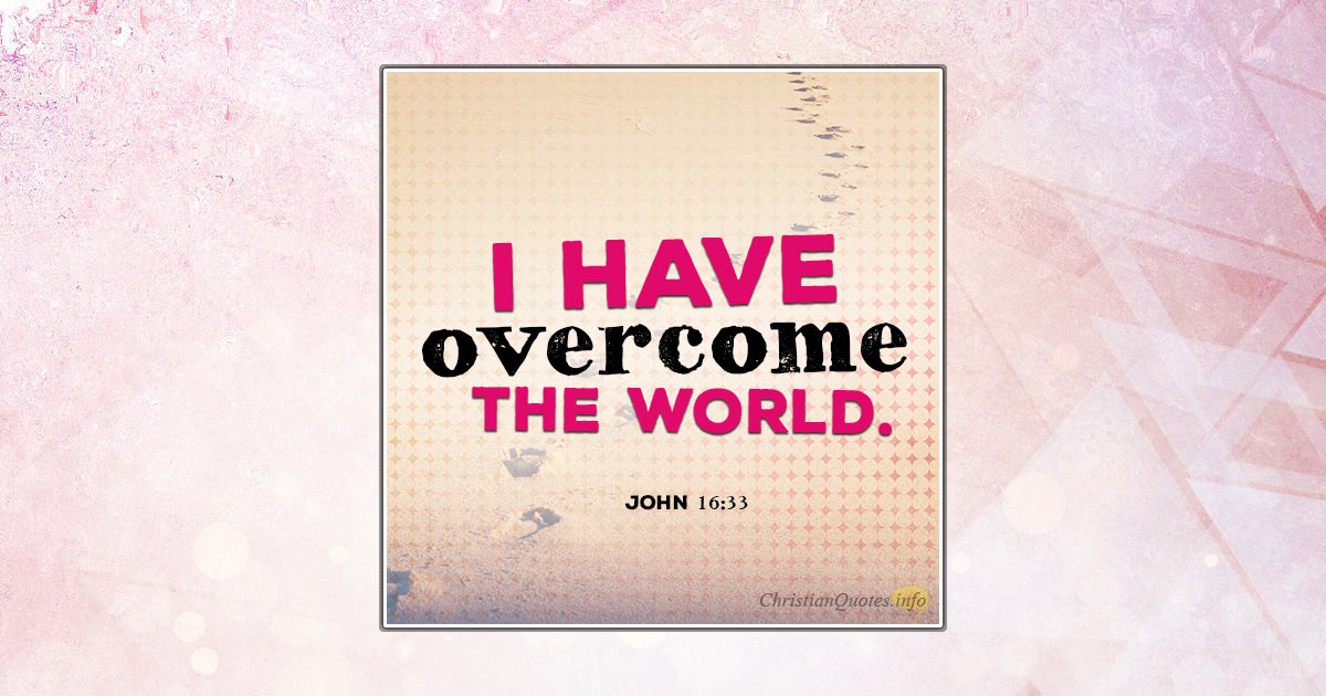 3 Things About Jesus Overcoming the World | ChristianQuotes.info