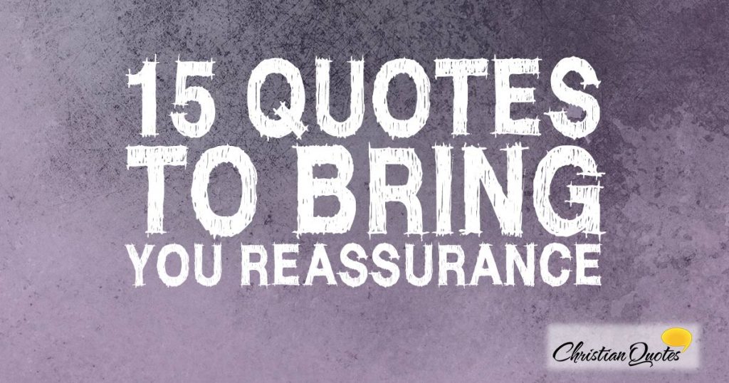 15 Quotes To Bring You Reassurance