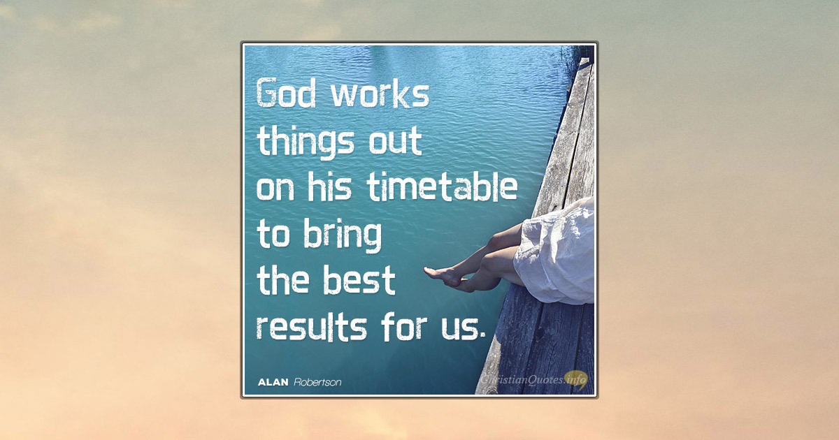 4 Reasons God’s Timing Is Best | ChristianQuotes.info
