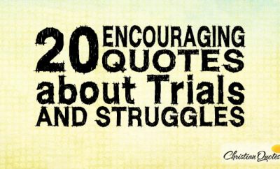 20 Encouraging Quotes about Trials and Struggles | ChristianQuotes.info