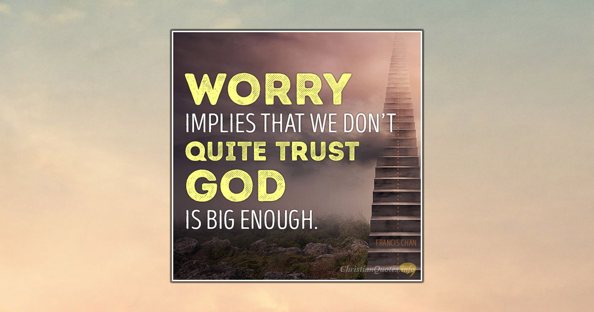 4 Things Worry Tells God | ChristianQuotes.info