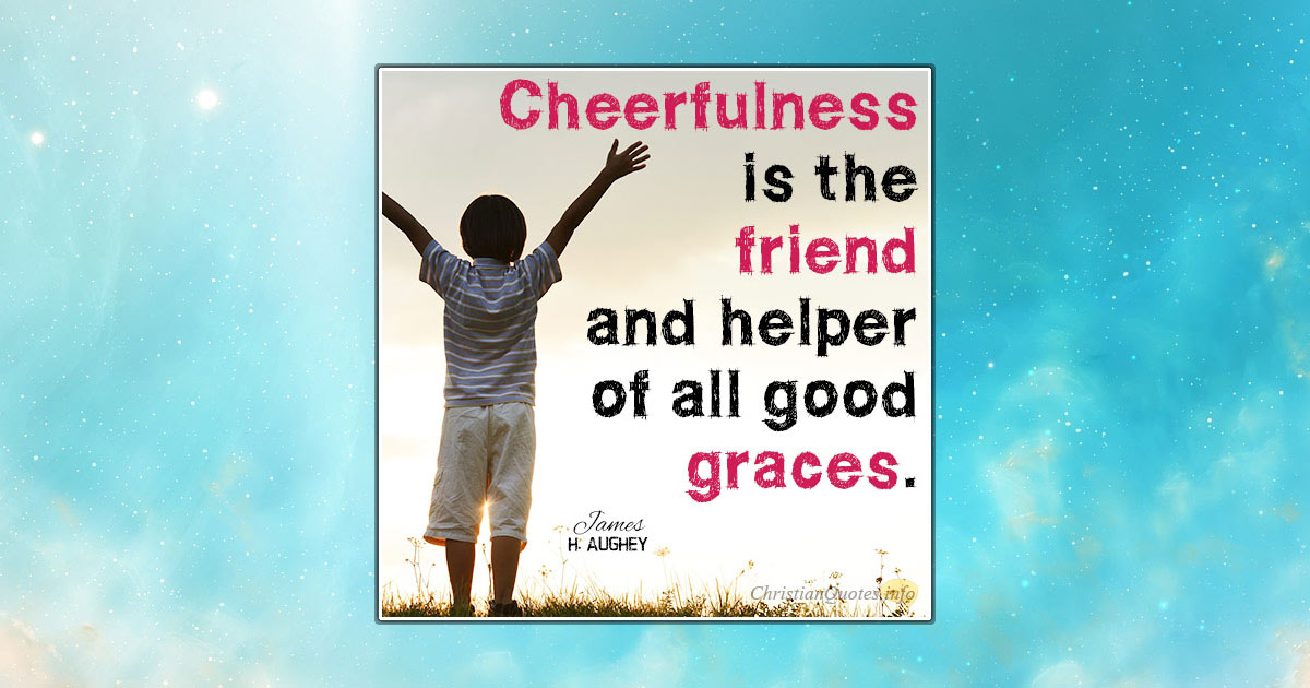 3 Ways Cheerfulness Helps | ChristianQuotes.info
