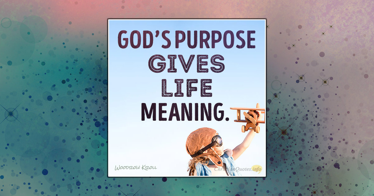 3 Reasons We Have Purpose In Life | ChristianQuotes.info
