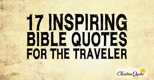 17 Inspiring Bible Quotes for the Traveler | ChristianQuotes.info