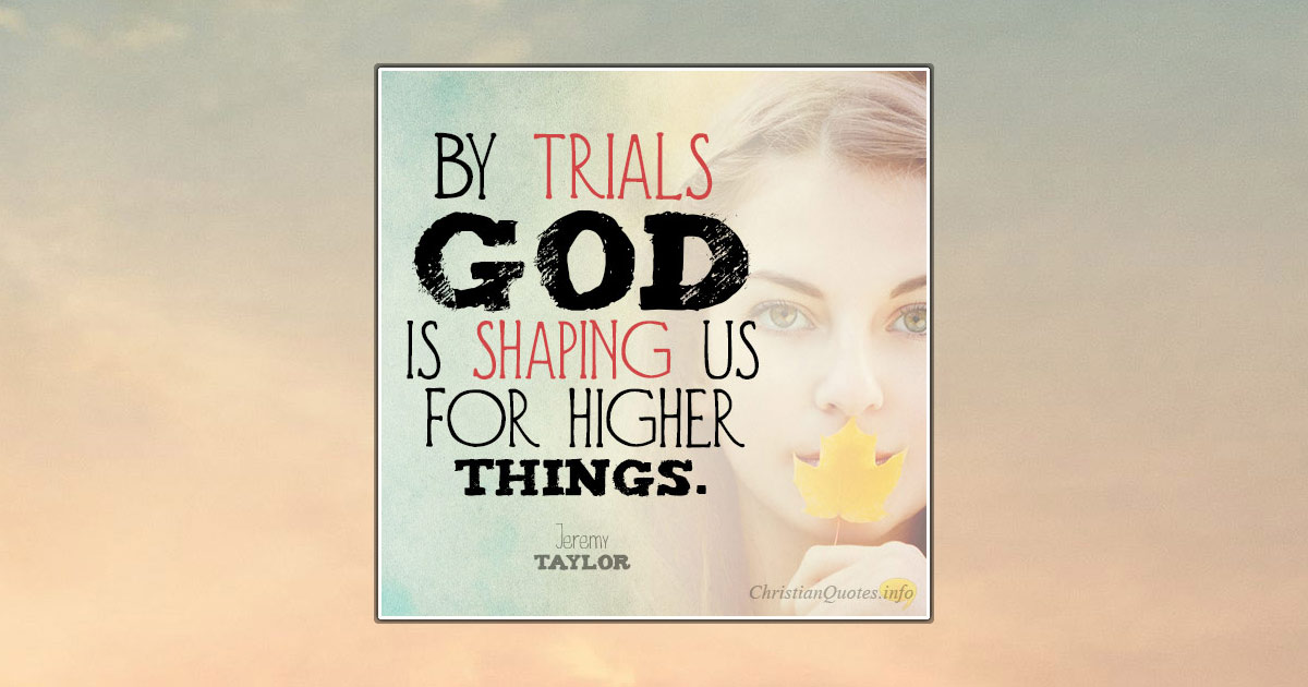 4 Ways God Shapes Us BY Trials | ChristianQuotes.info
