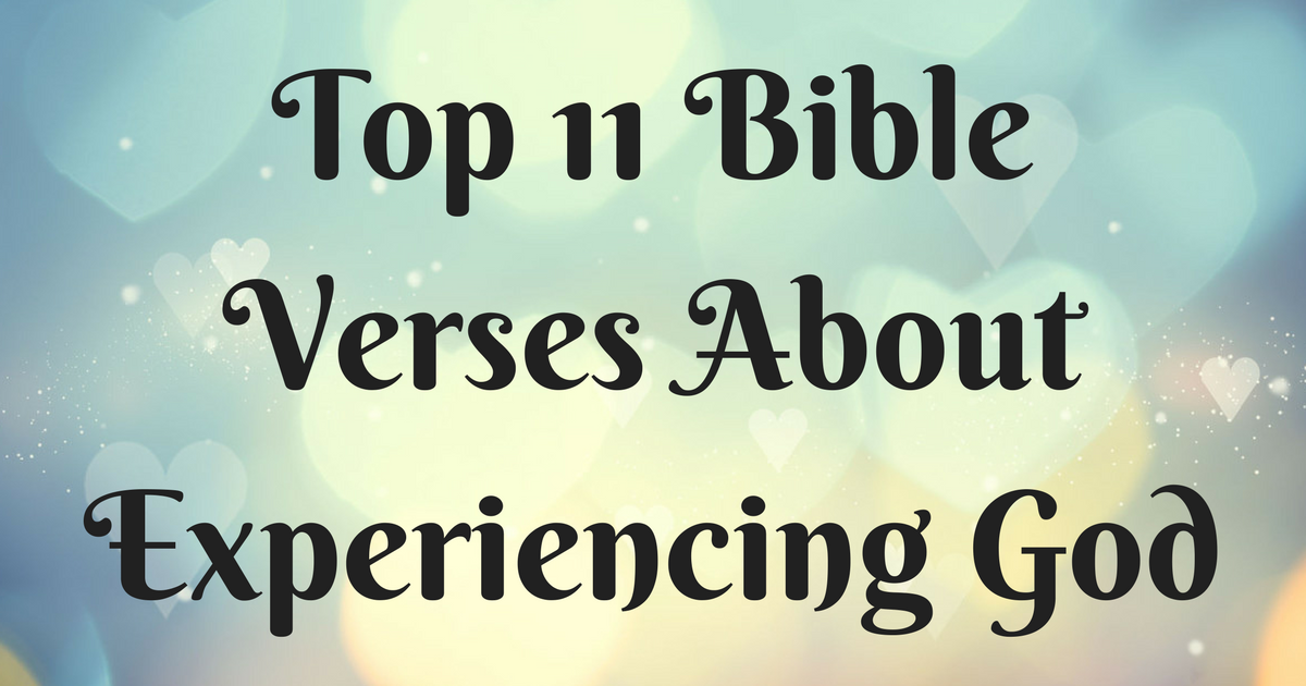 Top 11 Bible Verses About Experiencing God | ChristianQuotes.info