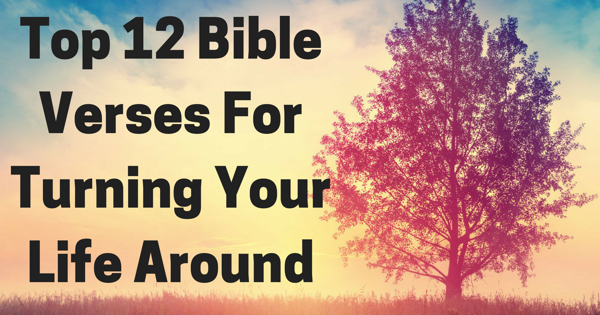 Top 12 Bible Verses For Turning Your Life Around | ChristianQuotes.info