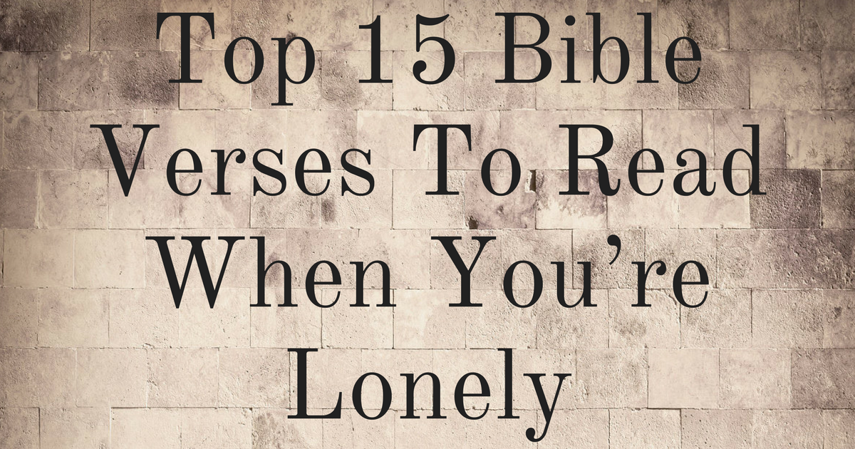 Top 15 Bible Verses To Read When You’re Lonely | ChristianQuotes.info