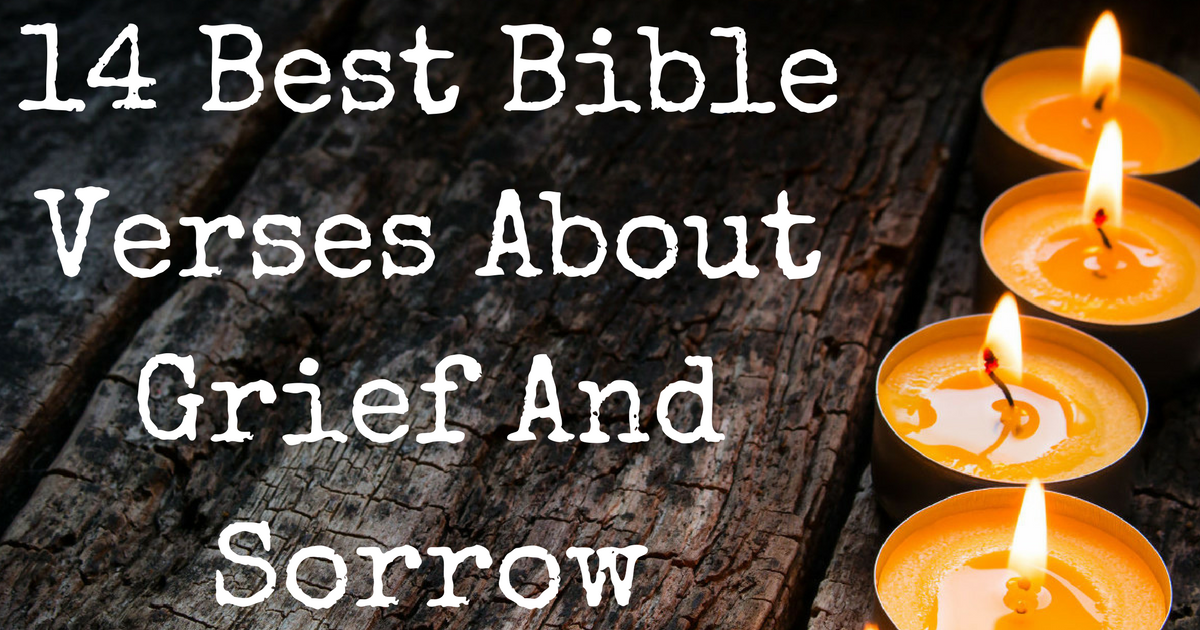 14 Best Bible Verses About Grief And Sorrow | ChristianQuotes.info