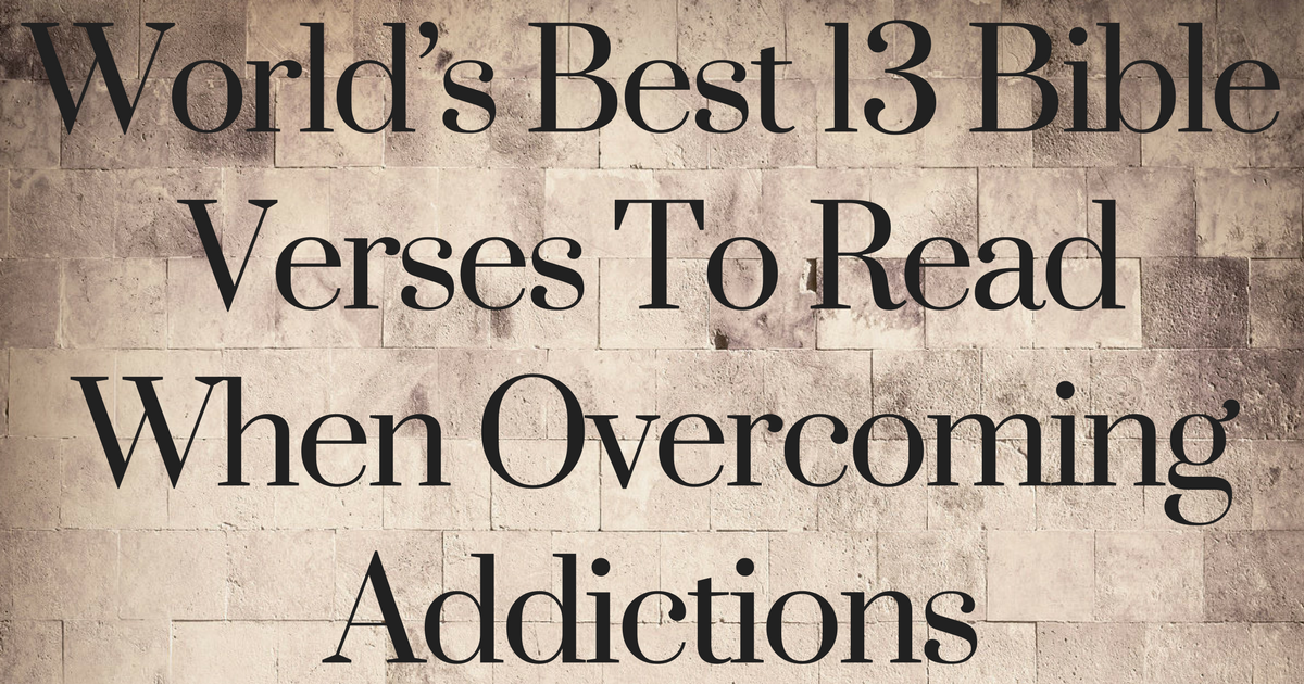 World’s Best 13 Bible Verses To Read When Overcoming Addictions ...