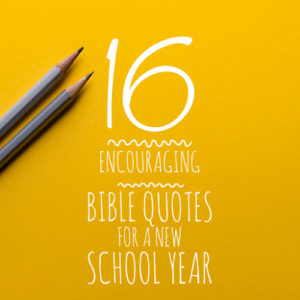16 Encouraging Bible Quotes for a New School Year | ChristianQuotes.info