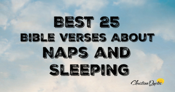 Best 25 Bible Verses About Naps and Sleeping | ChristianQuotes.info