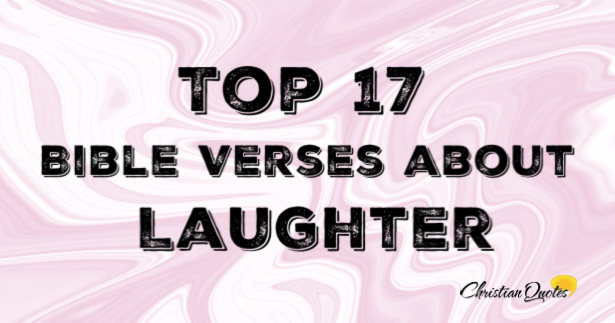 Top 17 Bible Verses about Laughter | ChristianQuotes.info