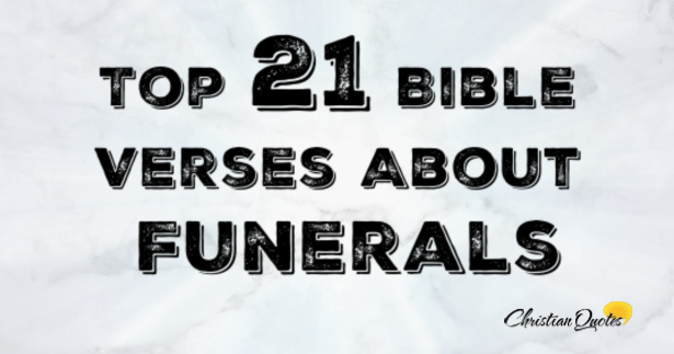 Top 21 Bible Verses About Funerals | ChristianQuotes.info