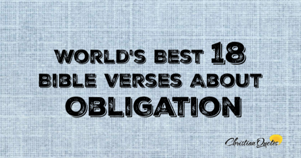 World's Best 18 Bible Verses About Obligation | ChristianQuotes.info