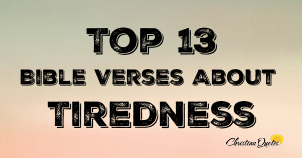 Top 13 Bible Verses About Tiredness